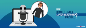 How Remote Listen Laptop Microphone Possible?