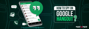 How To Spy On Google Hangout?