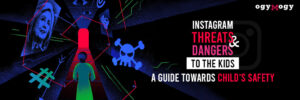 Instagram Threats And Dangers To The Kids – A Guide Towards Child’s Safety